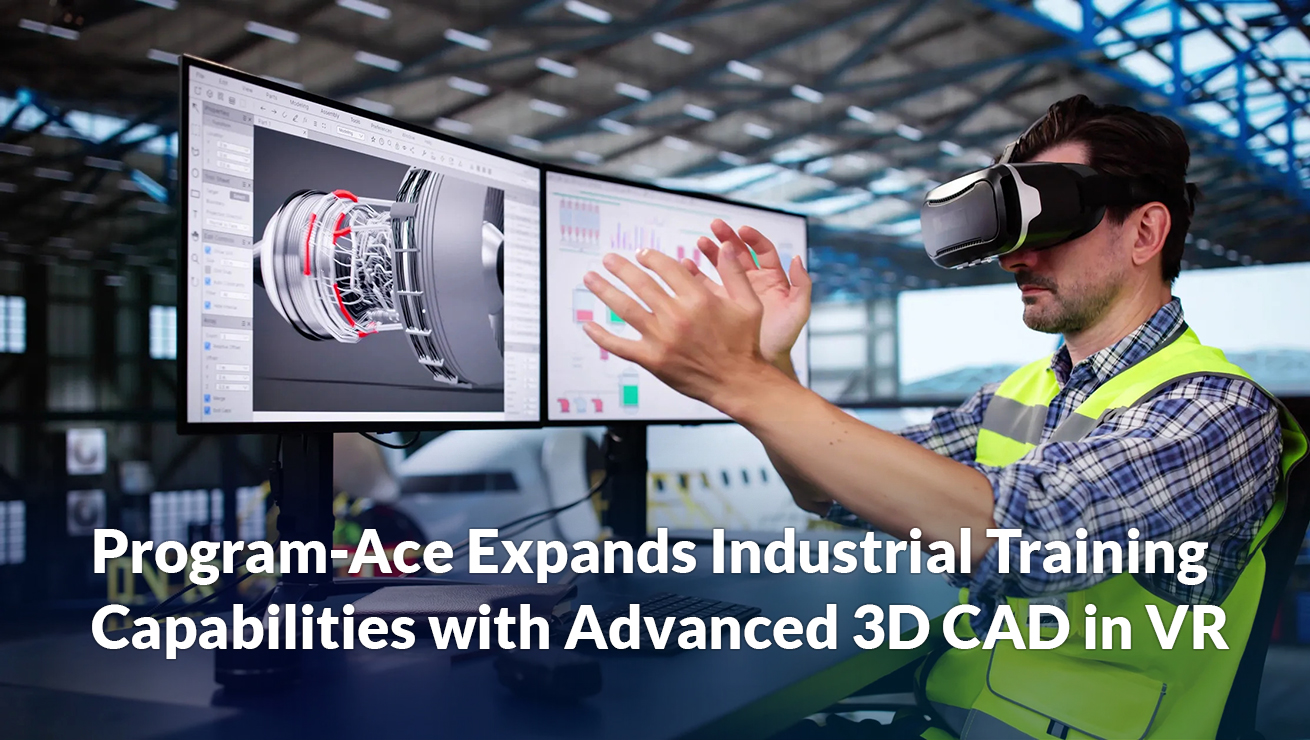 Industrial Training Capabilities with Advanced 3D CAD in VR — Program-Ace