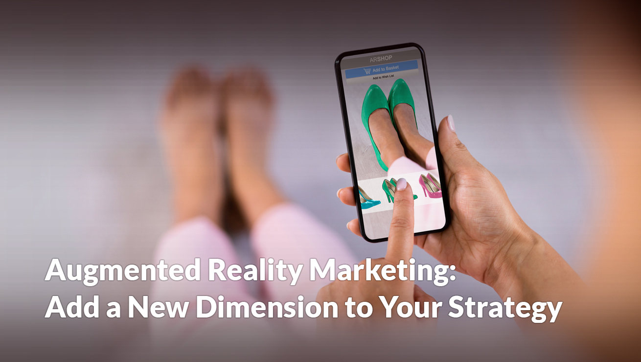 AR Marketing: Add a New Dimension to Your Strategy