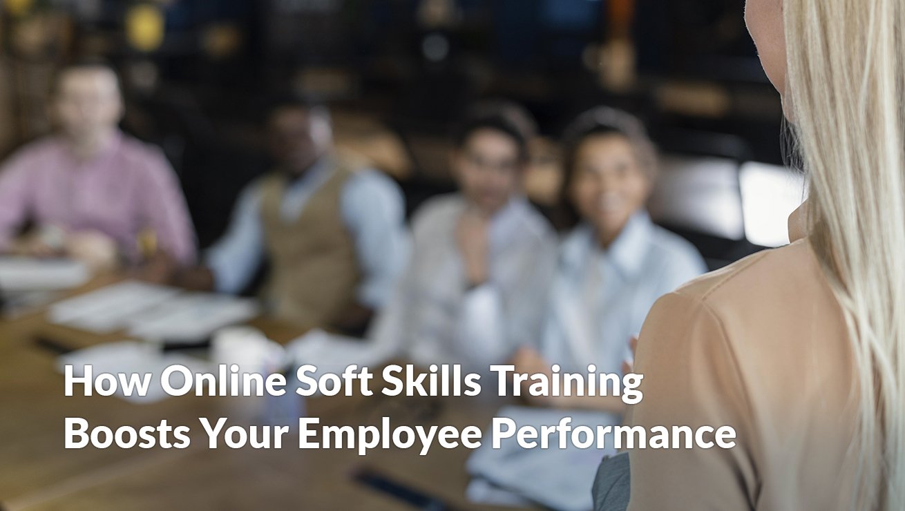 How Online Soft Skills Training Boosts Your Employee Performance ...
